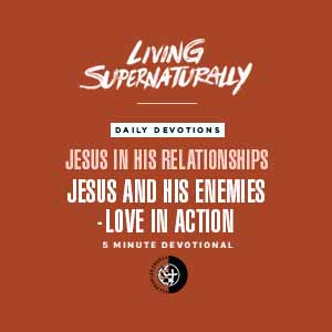 Jesus in His Relationships - Jesus and His Enemies (Daily Devotional ...