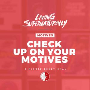 Motives - Check Up On Your Motives (Daily Devotional) - by Ps Ashish ...