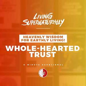 Heavenly Wisdom for Earthly Living - Whole-Hearted Trust (Daily ...