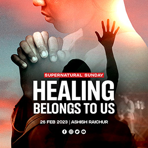 Healing Belongs To Us | Supernatural Sunday - by Ps Ashish Raichur ...
