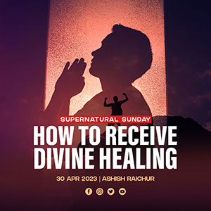 How To Receive Divine Healing (Part-1) - by Ps Ashish Raichur - All ...