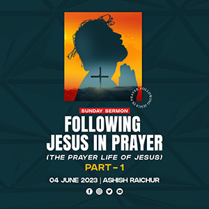 The Prayer Life of Jesus - Following Jesus in Prayer (Part-1) – Sunday ...