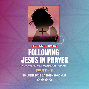 A Pattern for Personal Prayer - Following Jesus in Prayer (Part-3) - by ...