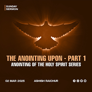 The Anointing Upon - Anointing of the Holy Spirit - by Ps Ashish ...